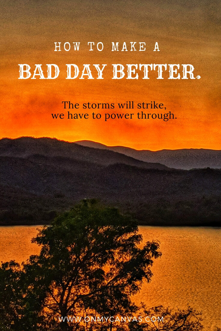 How to Make a Bad Day Better | On My Canvas
